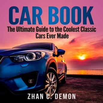 Car Book: The Ultimate Guide to the Coolest Classic Cars Ever Made ...