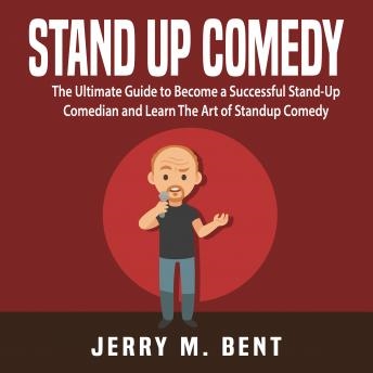 Stand Up Comedy: The Ultimate Guide to Become a Successful Stand-Up ...