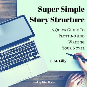 Super Simple Story Structure: A Quick Guide to Plotting and Writing ...